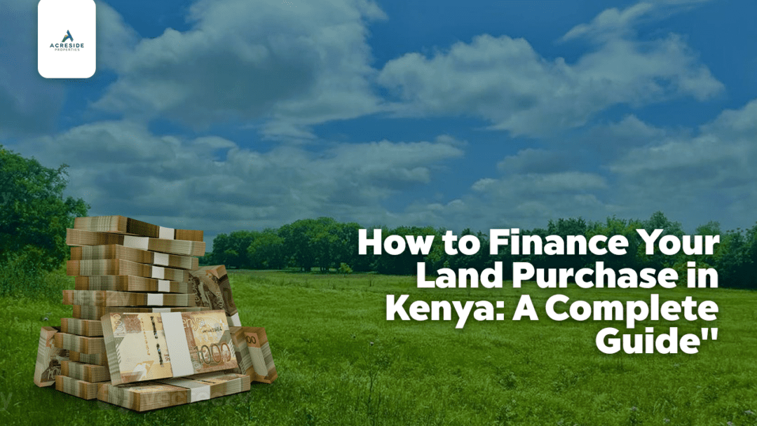 How to Finance Your Land Purchase in Kenya: A Complete Guide - Plots ...